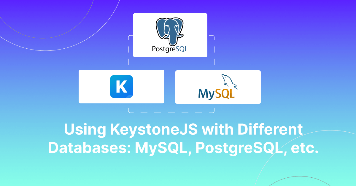 Exploring KeystoneJS: Unleashing its Power with Various Databases