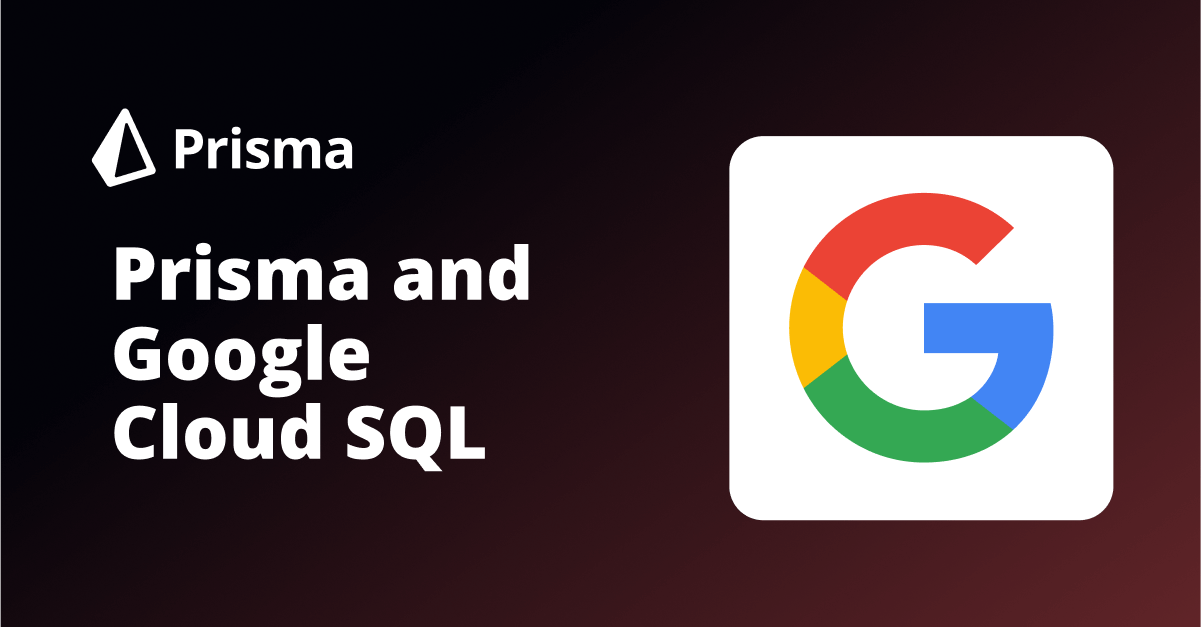 Prisma and Google Cloud SQL: Connecting Your Application