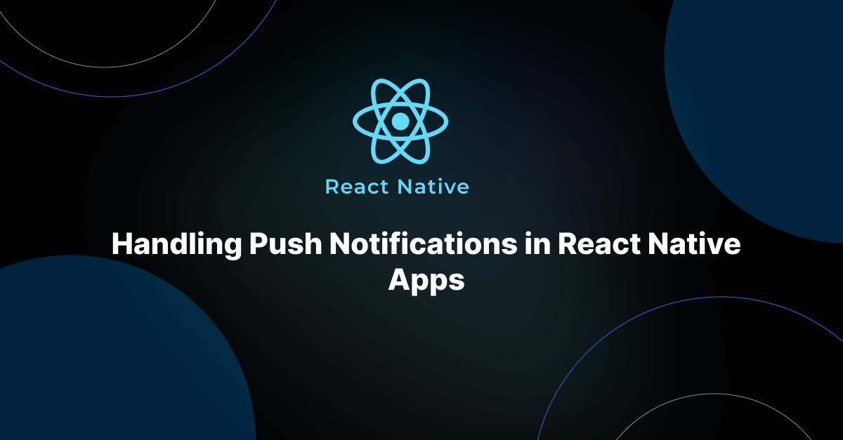 Mastering Push Notifications In React Native Apps A Guide By