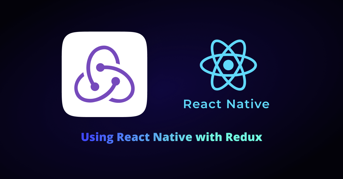 Using React Native with Redux: Effective State Management for Your App
