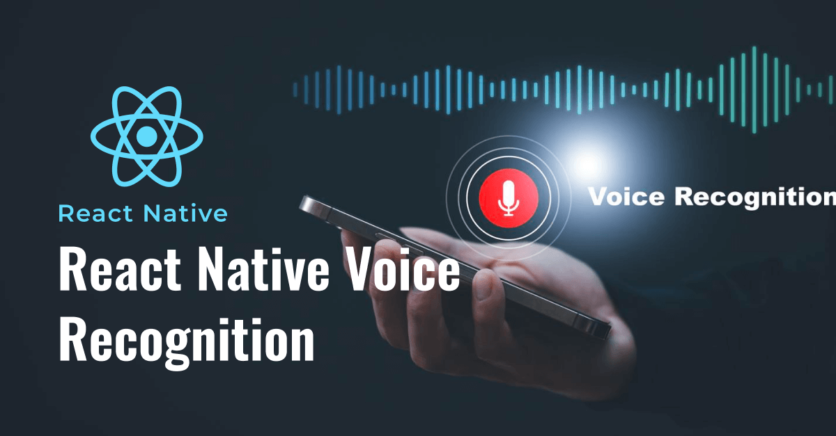 React Native Voice Recognition: Implementing Speech-to-Text for Seamless Experiences