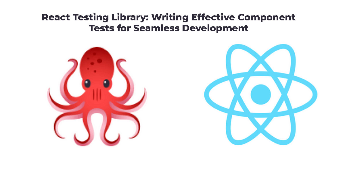 React Testing Library: Writing Effective Component Tests for Seamless ...